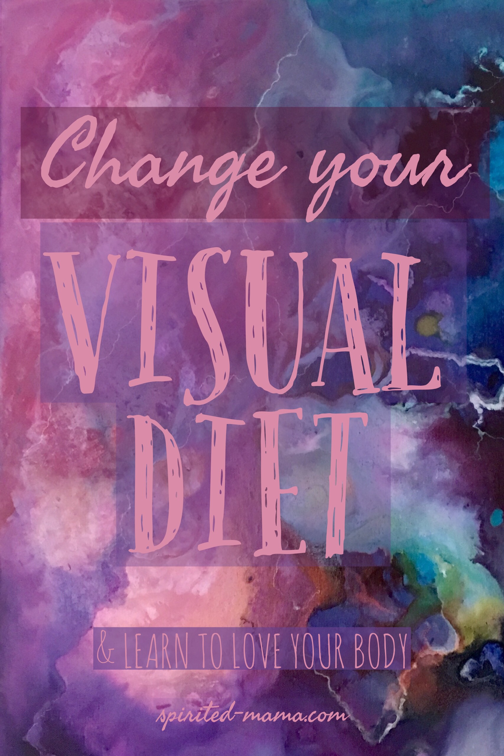 Change Your Visual Diet & Learn To Love Your Body – Spirited Mama